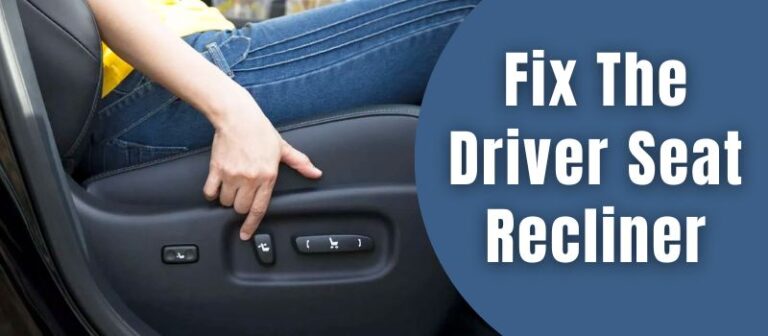 How To Fix The Driver Seat Recliner? Detailed DIY Guide – Recliner Resty